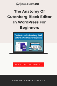 The Anatomy Of Block In WordPress For Beginners (Step By Step Gutenberg Tutorial) - WP Learning 101